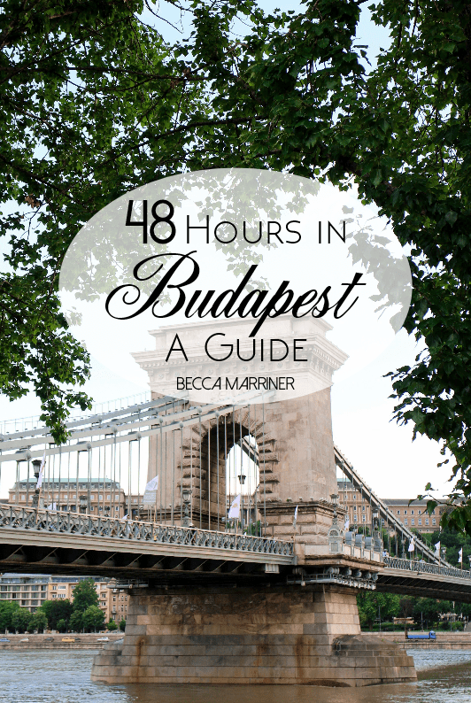 48 Hours in Budapest: A Guide – Becca Marriner